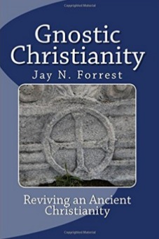 Gnostic Christianity: Reviving an Ancient Christianity by Jay N ...