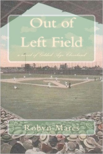 Out of Left Field: a novel of Gilded Age Cleveland by Robyn Marcs ...