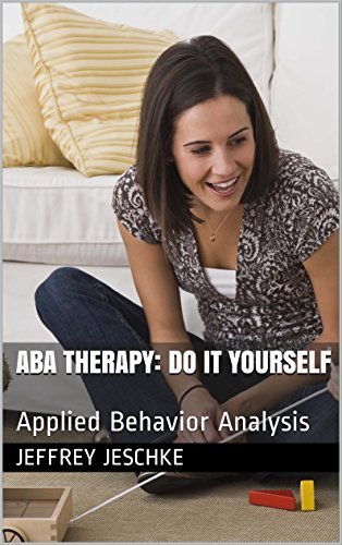 ABA THERAPY: DO IT YOURSELF: Applied Behavior Analysis by Jeffrey ...