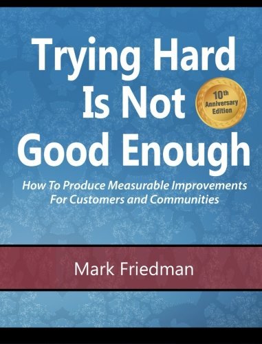 Trying Hard Is Not Good Enough: How to Produce Measurable Improvements ...