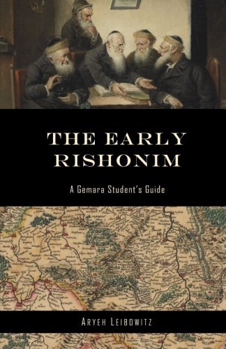 The Early Rishonim: A Gemara Student's Guide by Aryeh Leibowitz | Goodreads