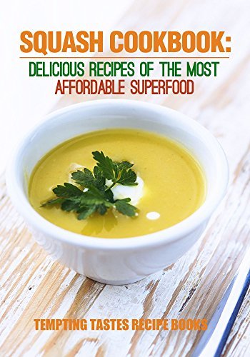 Squash Cookbook: Delicious Recipes of the Most Affordable Superfood by ...