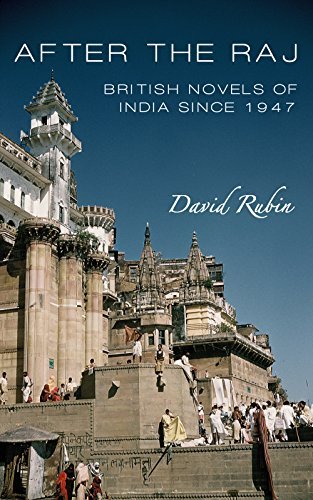 After The Raj: British Novels of India Since 1947 by David Rubin ...