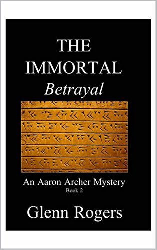 The Immortal Betrayal (Aaron Archer #2) by Glenn Rogers | Goodreads