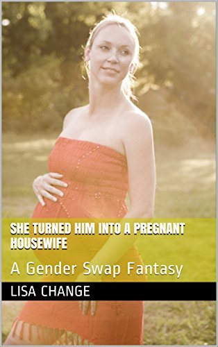 She Turned Him Into a Pregnant Housewife: A Gender Swap Fantasy by Lisa ...