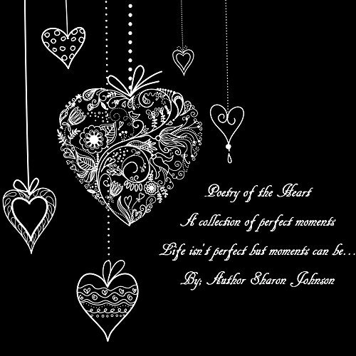 Poetry of the Heart a Collection of Perfect Moments by Sharon Johnson ...