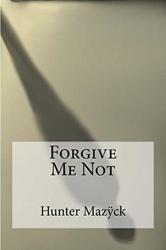 Forgive Me Not by Hunter Mazÿck | Goodreads