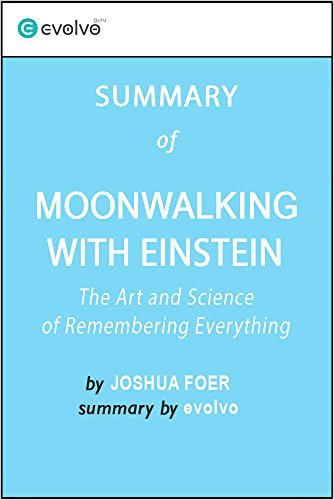 Moonwalking with Einstein: Summary of the Key Ideas - Original Book by Joshua Foer: The Art and ...