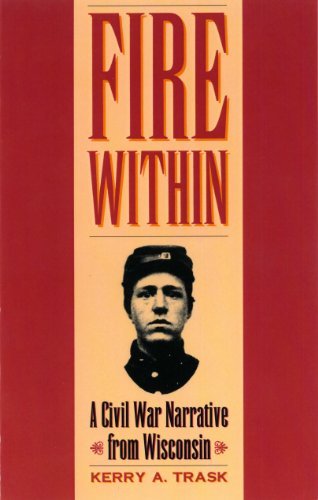 Fire Within: A Civil War Narrative from Wisconsin by Kerry A Trask ...