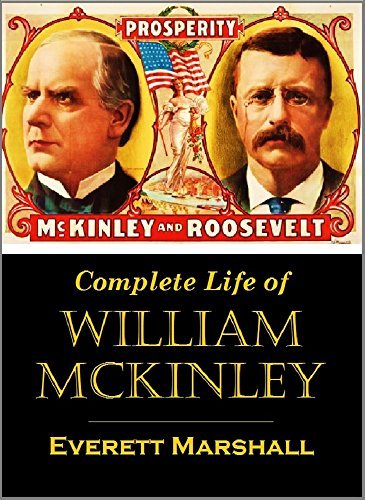 Complete Life of William McKinley and Story of His Assassination: An ...