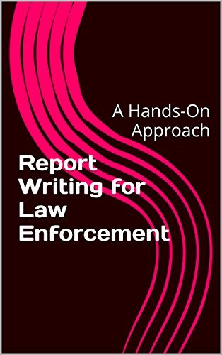 Report Writing for Law Enforcement: A Hands-On Approach by Dick Blust ...