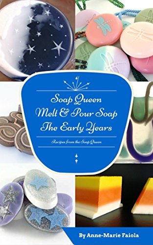 Soap Queen Melt & Pour Soap: The Early Years by Anne-Marie Faiola ...