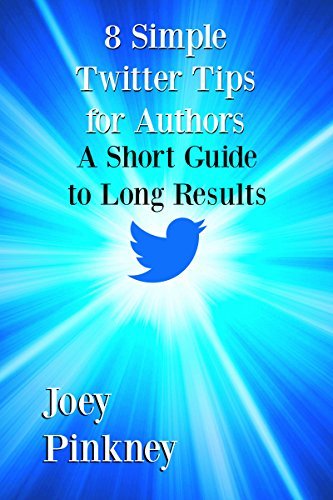 8 Simple Twitter Tips for Authors: A Short Guide to Long Results by Joey Pinkney | Goodreads