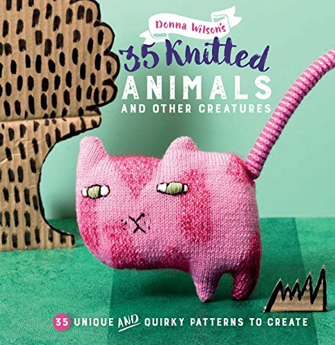 35 Knitted Animals and other creatures: 35 unique and quirky patterns ...