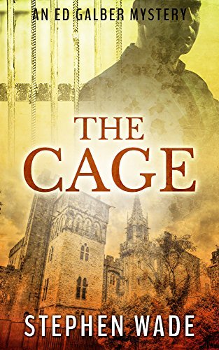 The Cage (An Ed Galber Mystery) by Stephen Wade | Goodreads