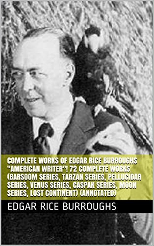 Complete Works of Edgar Rice Burroughs: 72 Complete Works by Edgar Rice ...