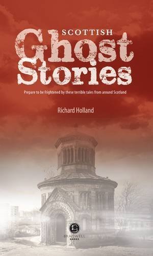 Scottish Ghost Stories: Shiver Your Way Around Scotland by Richard ...