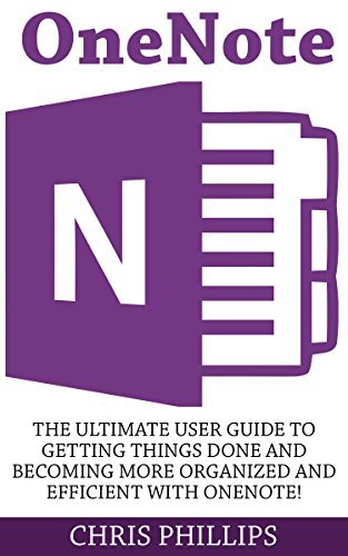 OneNote: The Ultimate User Guide To Getting Things Done And Becoming ...