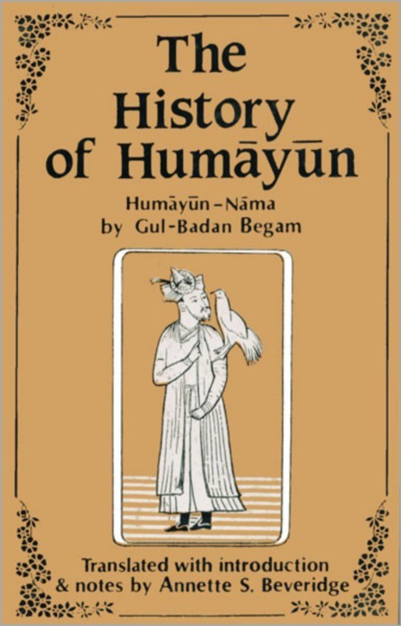 The History of Humayun: Humayun-Nama by Gulbadan Begum | Goodreads