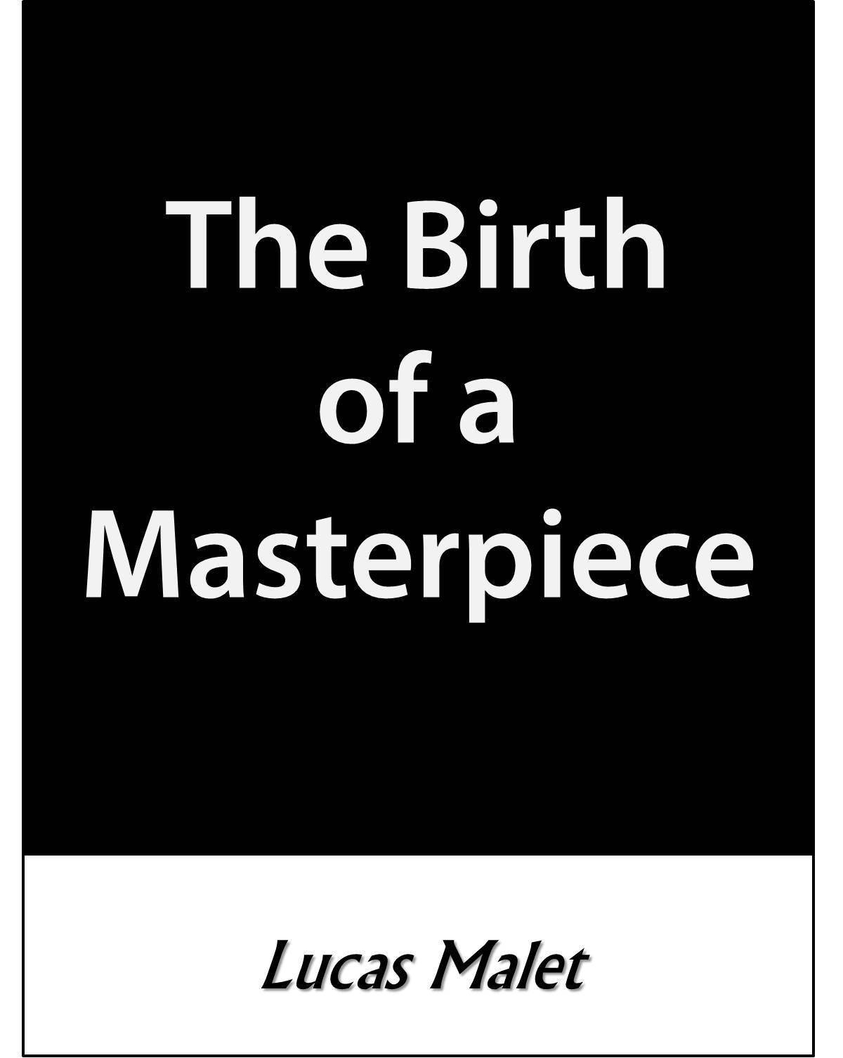 The Birth of a Masterpiece by Lucas Malet | Goodreads