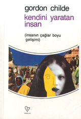 Kendini Yaratan İnsan by Vere Gordon Childe | Goodreads