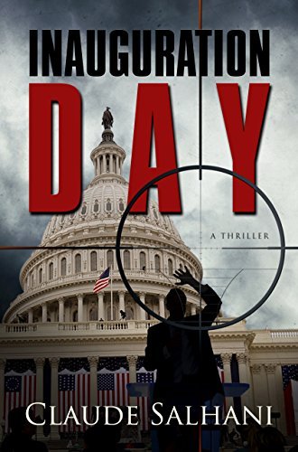 Inauguration Day: A Thriller by Claude Salhani | Goodreads