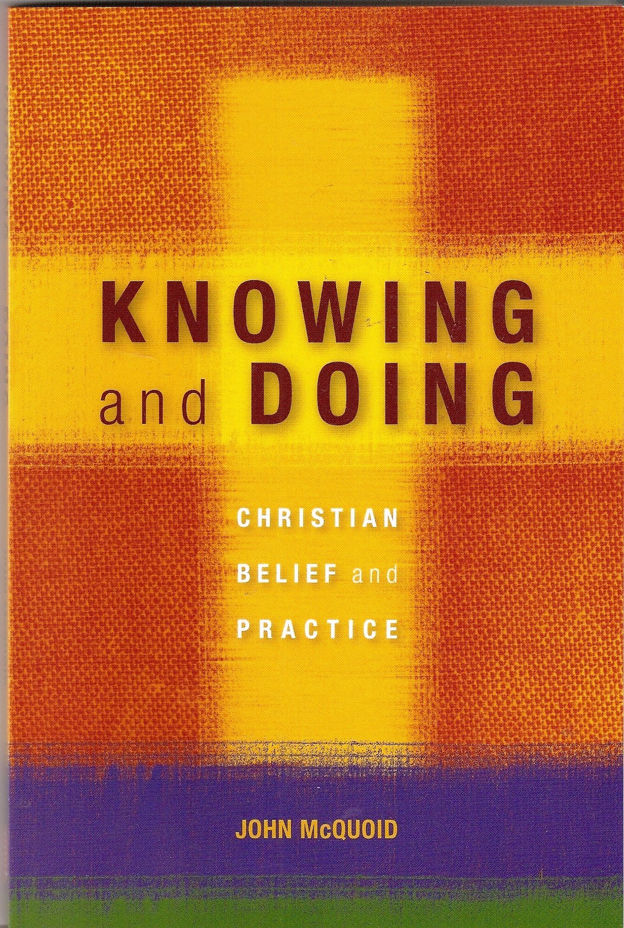 Knowing and doing: Christian belief and practice by John McQuoid ...