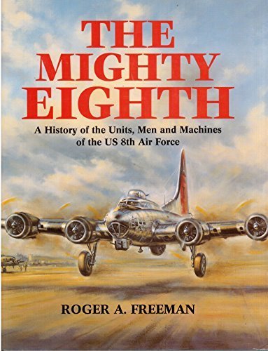 The Mighty Eighth: A History of the Units, Men and Machines of the US ...