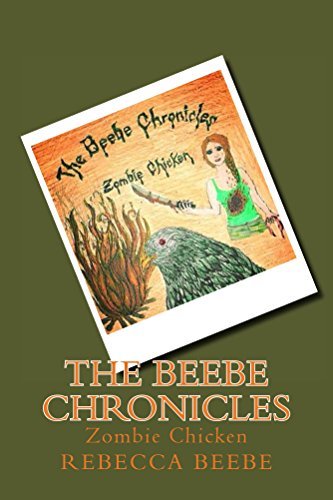 The Beebe Chronicles: Zombie Chicken by Rebecca Beebe | Goodreads