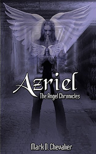 Azriel, The Angel Chronicles by Mark Chevalier | Goodreads