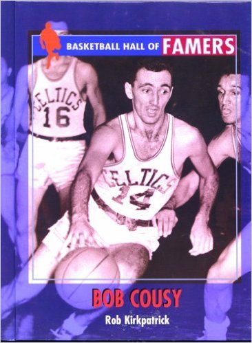 Bob Cousy (Basketball Hall of Famers) by Rob Kirkpatrick | Goodreads