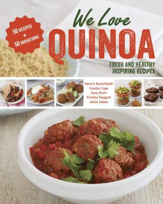 We Love Quinoa: Fresh and Healthy Inspiring Recipes by Karen S. Burns ...