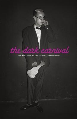 The Dark Carnival: Portraits from the Endless Night by Derek Ridgers ...