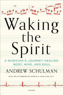 Waking the Spirit: A Musician's Journey Healing Body, Mind, and Soul by ...