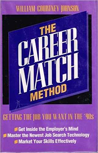 The Career Match Method: Getting the Job You Want in the '90s by ...