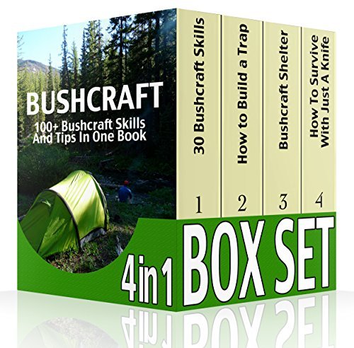 Bushcraft BOX SET 4 IN 1: 100+ Bushcraft Skills And Tips In One Book ...