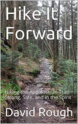 Hike It Forward: Hiking the Appalachian Trail: Strong, Safe, and in the ...