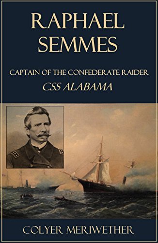 Raphael Semmes: Captain of the Confederate Raider "Alabama" by Colyer ...