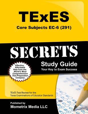 TExES Core Subjects EC-6 (291) Secrets Study Guide: TExES Test Review ...