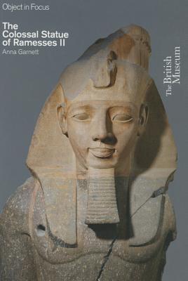 The Colossal Statue of Ramesses II (Object in Focus) by Anna Garnett ...