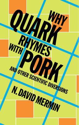 Why Quark Rhymes with Pork: And Other Scientific Diversions by N. David ...