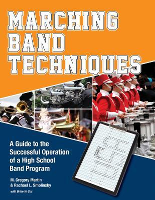 Marching Band Techniques: A Guide to the Successful Operation of a High ...