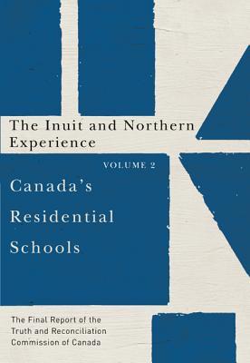 Canada's Residential Schools: The Inuit and Northern Experience: The ...