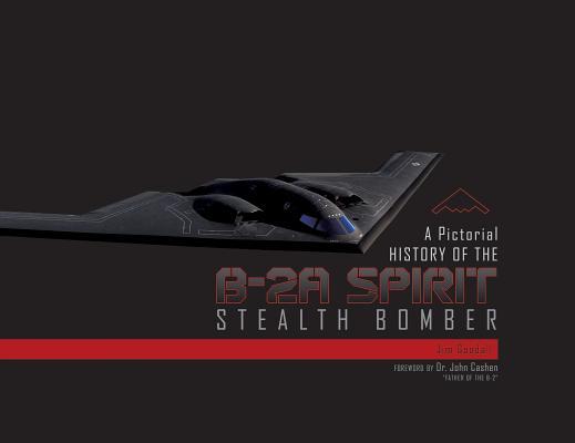 A Pictorial History of the B-2A Spirit Stealth Bomber by Jim Goodall ...