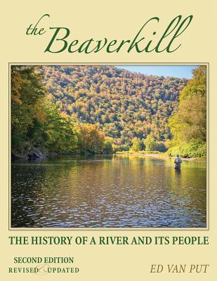 The Beaverkill: The History of a River and Its People, revised and ...