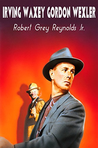 Irving Waxey Gordon Wexler by Robert Grey Reynolds Jr. | Goodreads