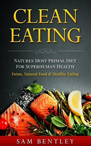 Clean Eating: How To Naturally Increase Your Health & Vitality ...