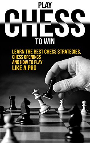 Chess: Play Chess To Win: Learn The Best Chess Strategies, Chess ...