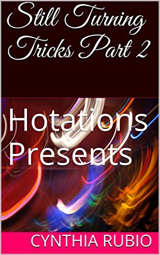 Still Turning Tricks Part 2: Hotations Presents by Cynthia Rubio ...