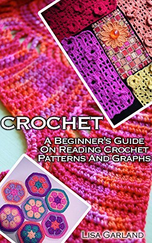 Crochet: A Beginner's Guide on Reading Crochet Patterns and Graphs: by ...